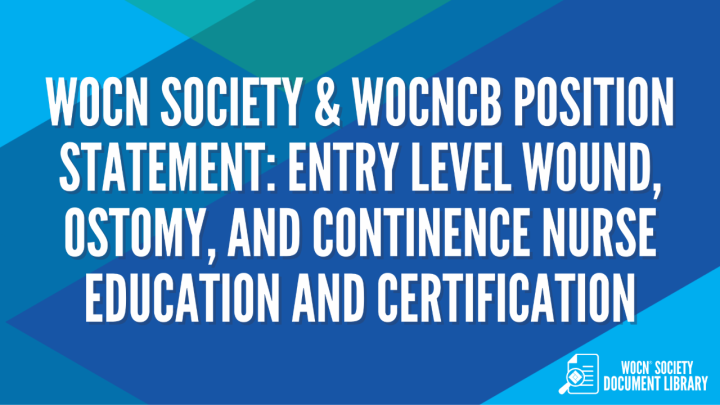 WOCN Society & WOCNCB Position Statement: Entry Level Wound, Ostomy ...